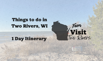 Things to do in Two Rivers, WI- 1 Day Itinerary – Visit Two Rivers Rentals
